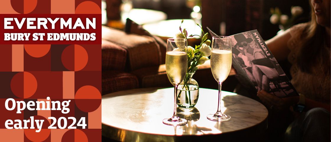 Coming Soon! Everyman Bury St. Edmunds - Everyman Cinema